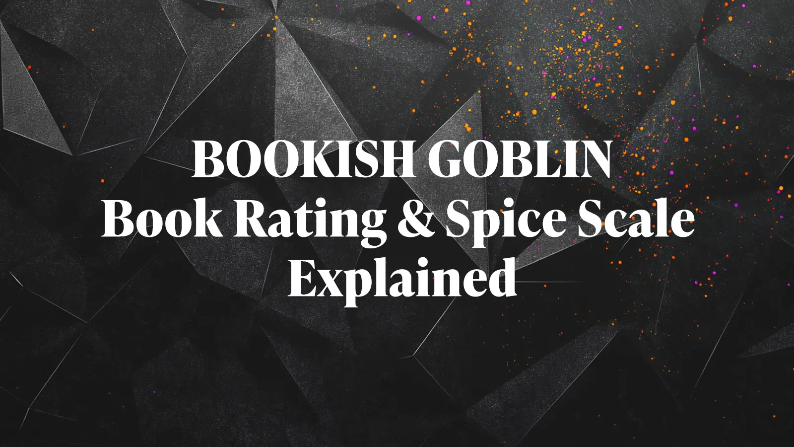 Bookish Goblin’s Book Rating & Spice Scale Explained